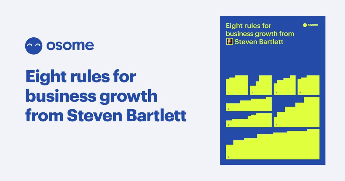 Eight Rules For Business Growth From Steven Bartlett - Osome Guides